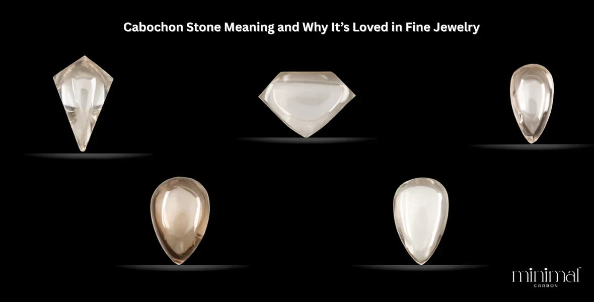 What is Cabochon Stone and Why It’s Loved in Fine Jewelry – Minimal Carbon